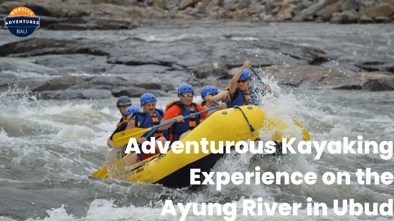 Ubud: Bali Adventurous Kayaking Experience on the Ayung River - 𝐆𝐨𝐫𝐢𝐥𝐥𝐚 ...