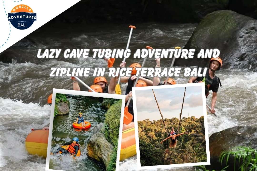 Lazy Cave Tubing Adventure and Zipline in Rice Terrace Bali - 𝐆𝐨𝐫𝐢𝐥𝐥𝐚 ...